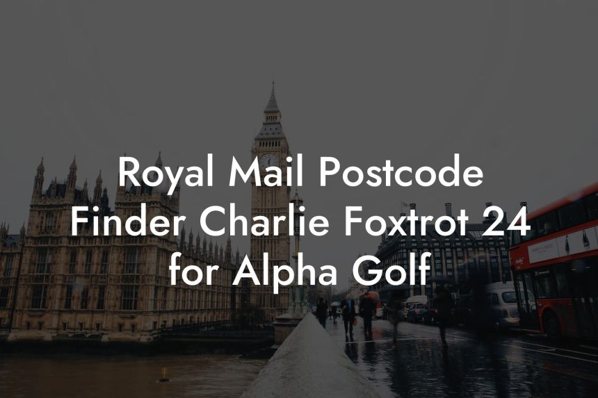 Royal Mail Postcode Finder Charlie Foxtrot 24 for Alpha Golf - UK ...